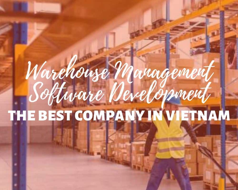 The Best Warehouse Management Development Company in Vietnam