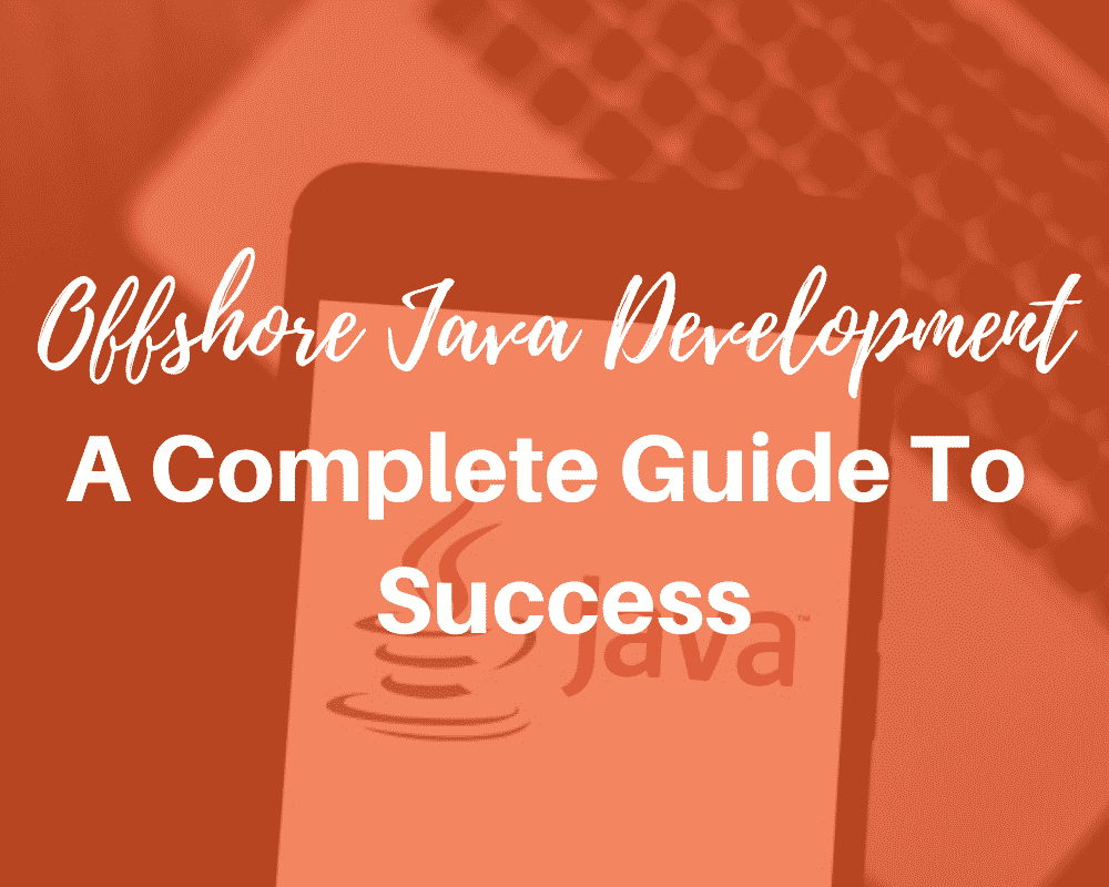 A Complete Guide to Offshore Java Development Successfully