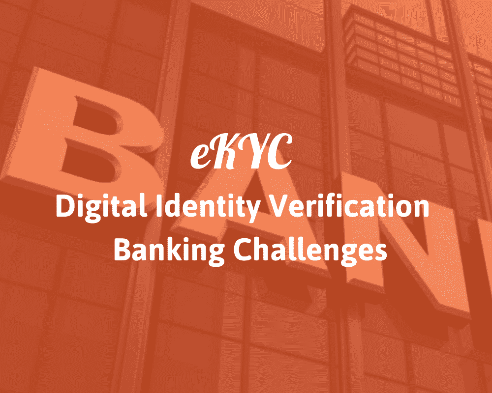 Ekyc Digital Identity Verification Banking Challenges