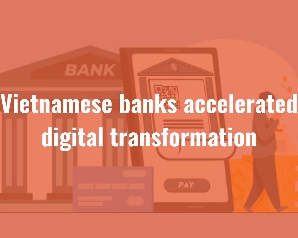 Vietnamese banks accelerated digital transformation - Innotech Vietnam