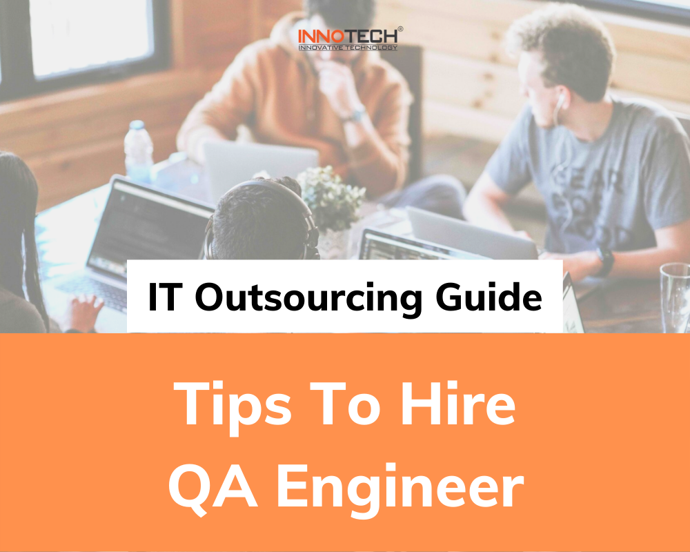 IT Outsourcing Guide: Tips To Hire The Right QA Engineer in 2022